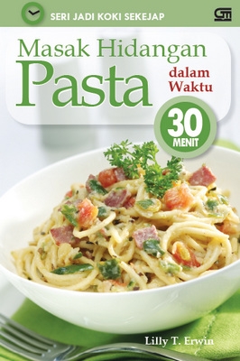 Masak Hidangan Pasta dalam Waktu 30 Menit - Gramedia Pustaka Utama